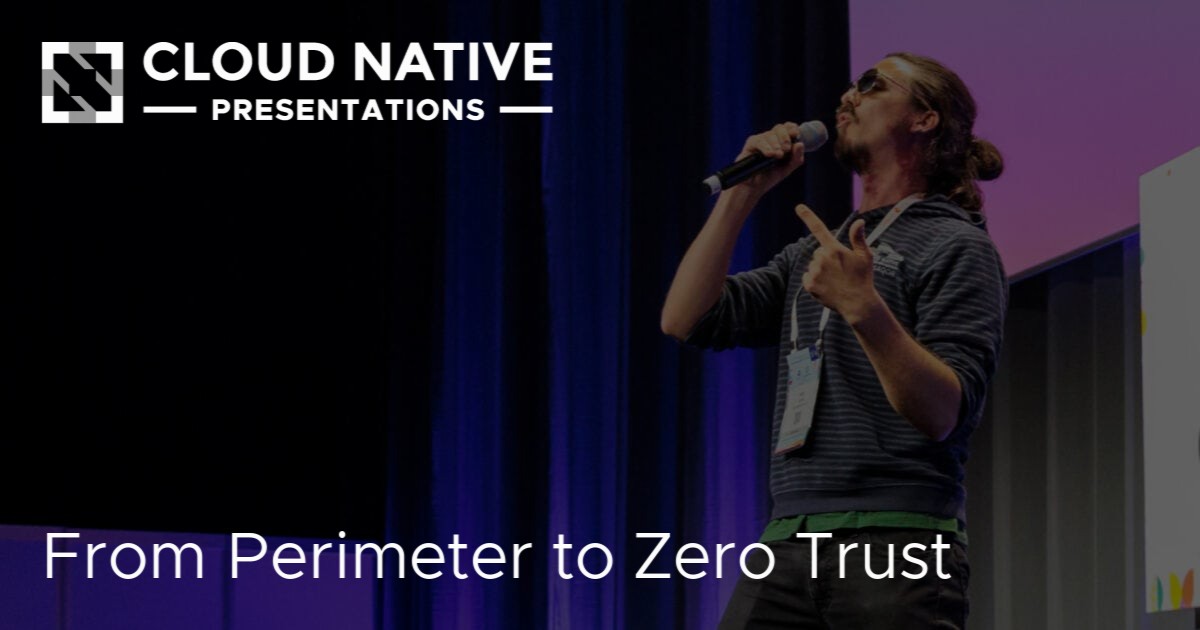 From Perimeter To Zero Trust Securing Kubernetes With Paralus Cncf Presentations
