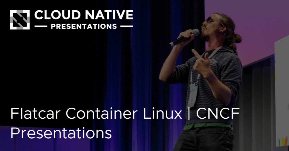 Flatcar Container Linux | CNCF Presentations