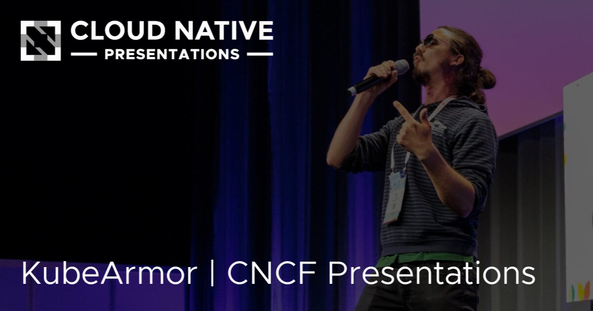 KubeArmor | CNCF Presentations