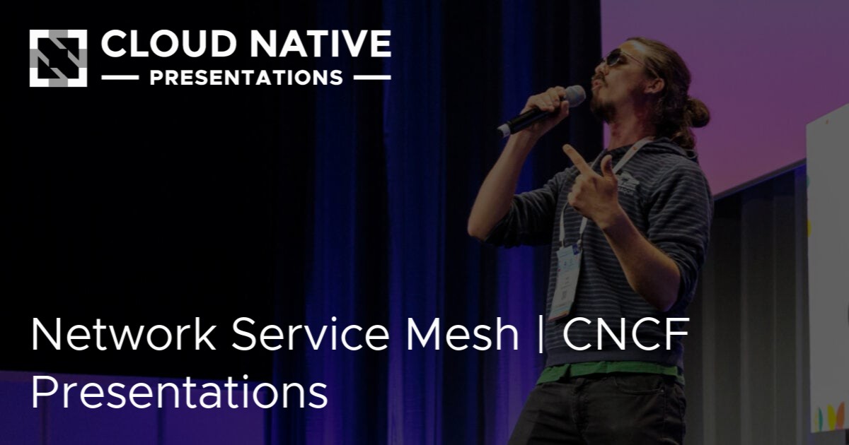 Network Service Mesh | CNCF Presentations