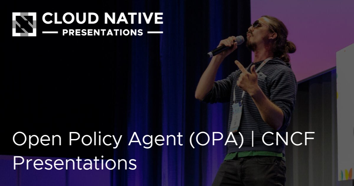 Open Policy Agent (OPA) | CNCF Presentations